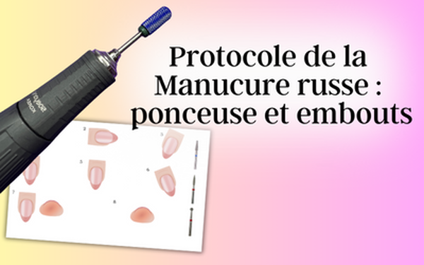 Protocole de la Manucure russe : ponceuse et embouts